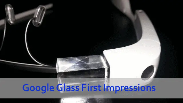 My First Impressions of Google Glass