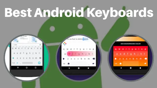 Best Android Keyboards of 2018 For a Superior Android Experience