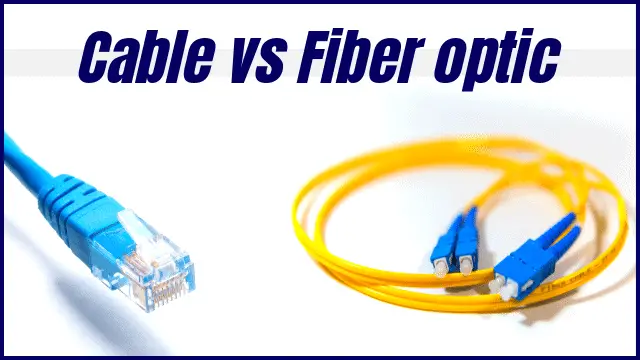 Fiber Optic vs Cable Internet: A Complete Guide to Select The Best One