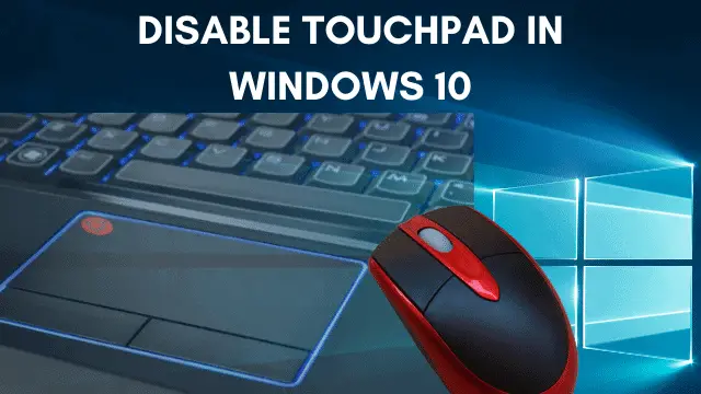 How To Disable Touchpad In Windows 10