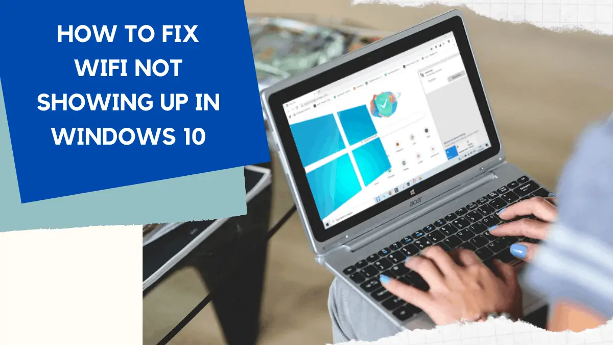 WiFi Not Showing Up In Windows 10? 20 Solutions To Fix It