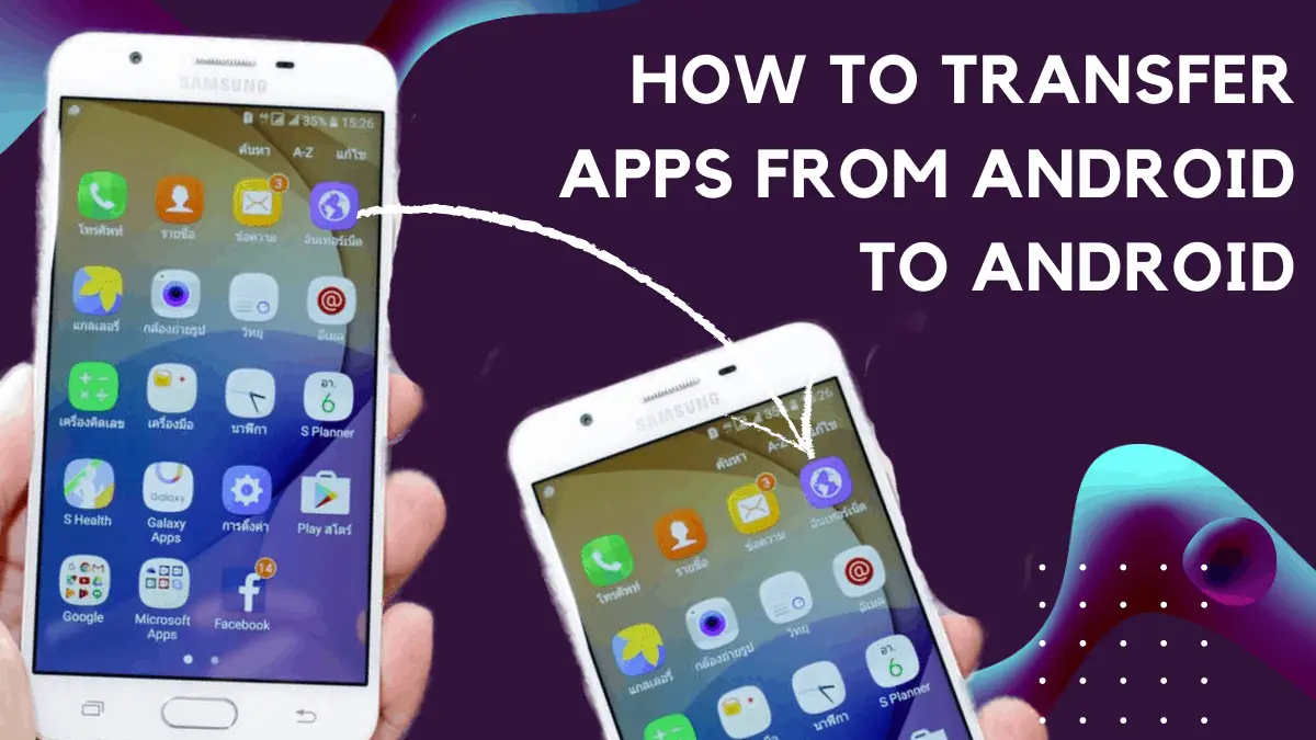 How To Transfer Apps From Android To Android Device