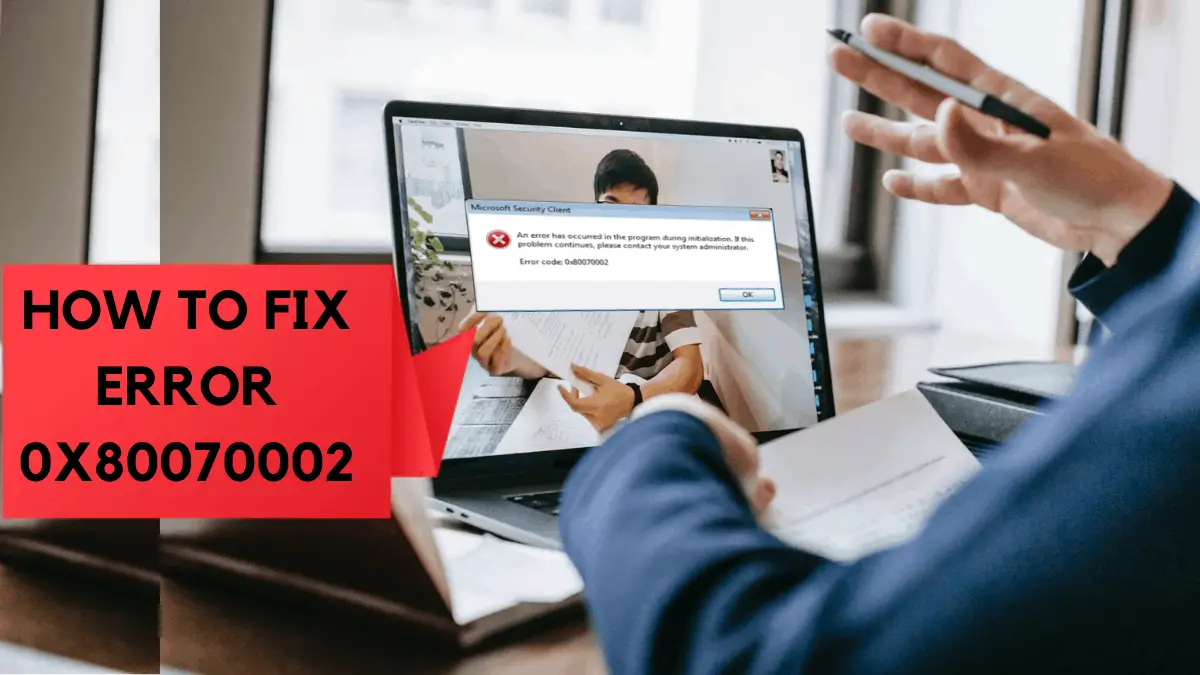 14 Solutions To Fix Error 0x80070002 In Windows 10