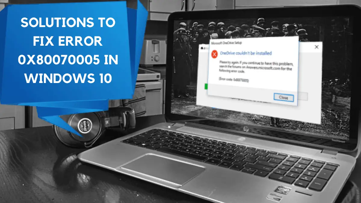Top 24 Solutions To Fix Error 0x80070005 In Windows 10