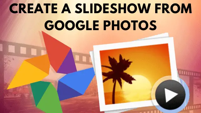 Learn How To Create Google Photos Slideshow In 5 Simple Steps