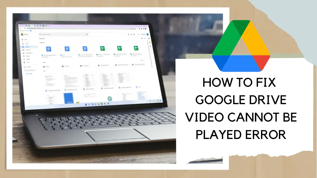 13 Solutions To Fix Google Drive Video Cannot Be Played Error