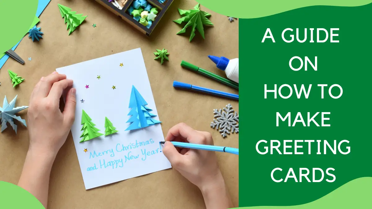How to Make Greeting Cards? The Best Ways to Create Personalized Cards
