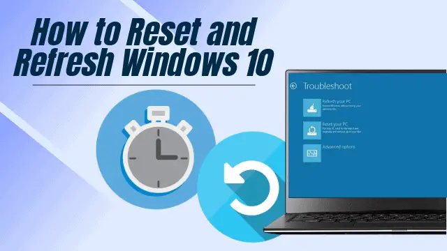 A Complete Guide on How to Reset and Refresh Windows 10
