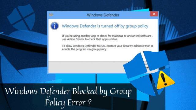 How to Resolve Windows Defender Blocked by Group Policy Error