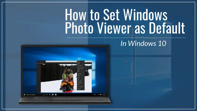 How to Set Windows Photo Viewer as Default in Windows 10