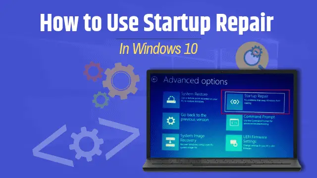 A Simple Guide On How To Use Startup Repair In Windows 10