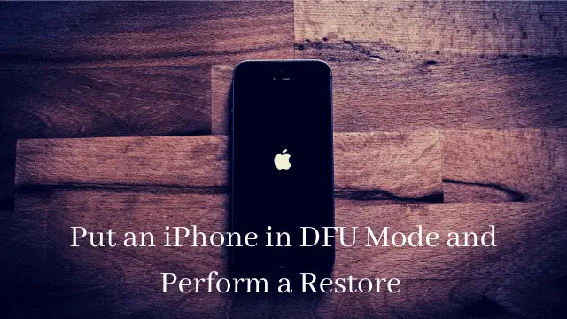 How to Put Your iPhone in DFU Mode and Perform a DFU Restore?