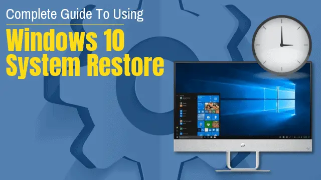 The Complete Guide To Using Windows 10 System Restore