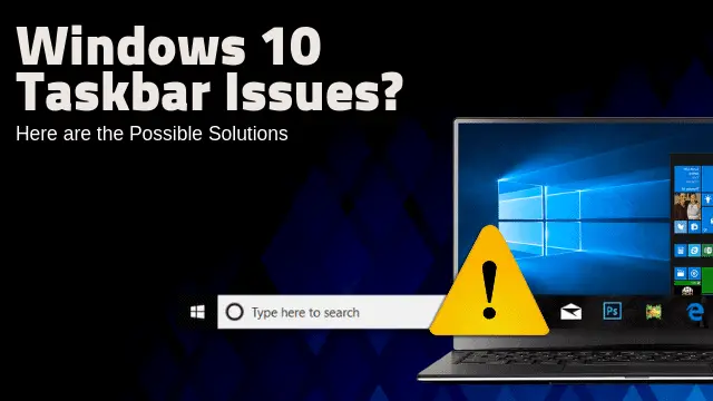 Windows 10 Taskbar Not Working? Top 12 Solutions With Guidelines
