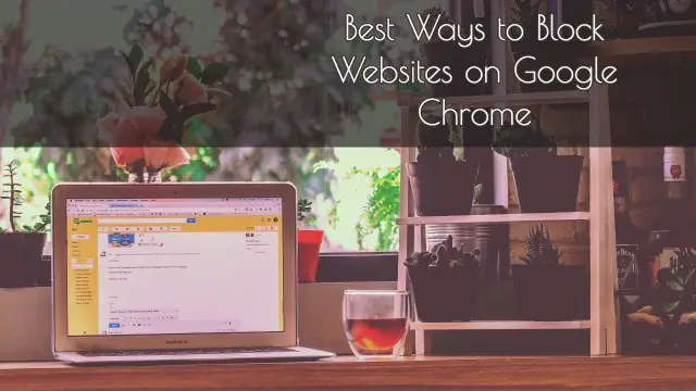 6 Ways to Effectively Block Websites on Chrome
