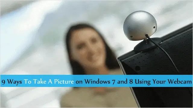 9 Ways to Take a Picture Using Your Webcam on Windows 7 and 8