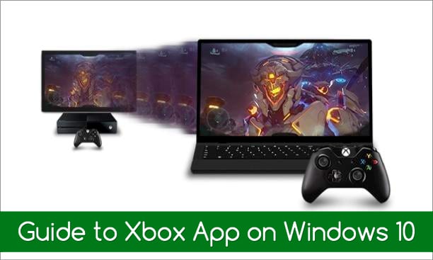 The Complete Guide To Using Xbox App on Windows 10